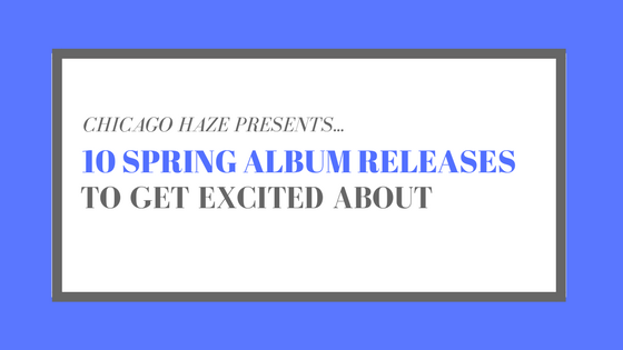 10 Spring Album Releases To Get Excited About